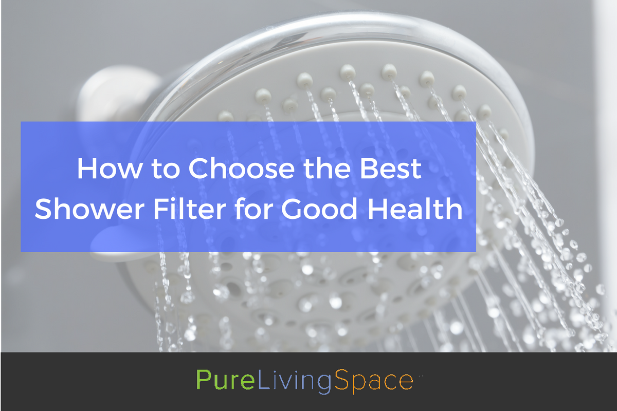 How to Choose the Best Shower Filter for Good Health – Pure Living Space